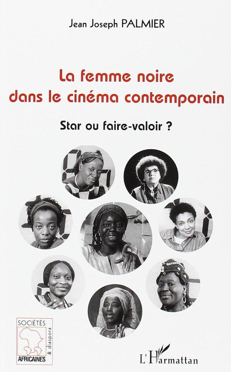 PALMIER Jean-Joseph - La femme noire dans le cinéma contemporain. Star ...