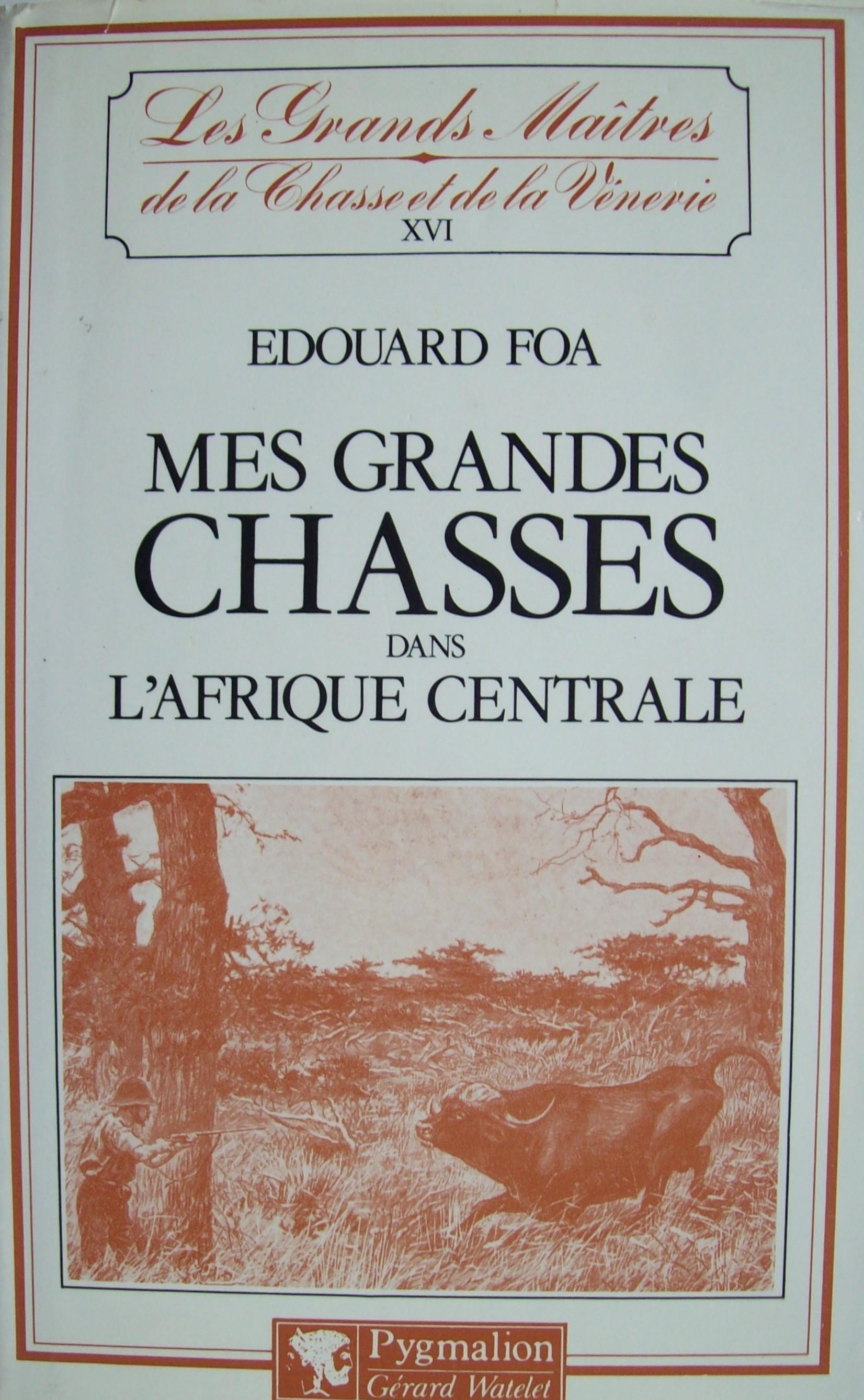 FOA Edouard - Mes grandes chasses dans l'Afrique centrale